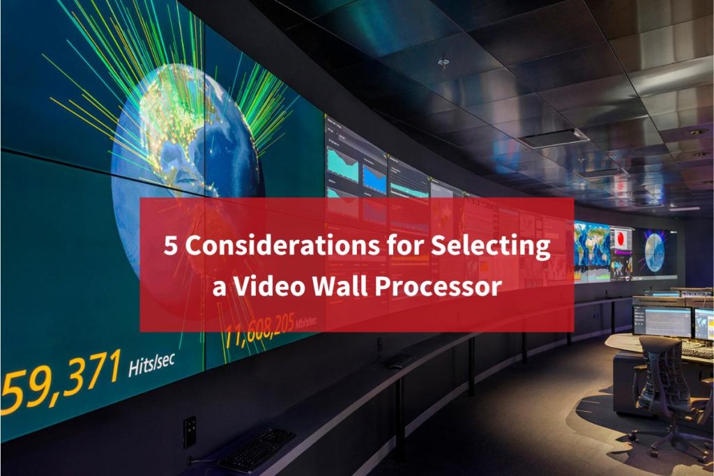 5 Considerations for Selecting a Video Wall Processor 5 Considerations for Selecting a Video Wall Processor