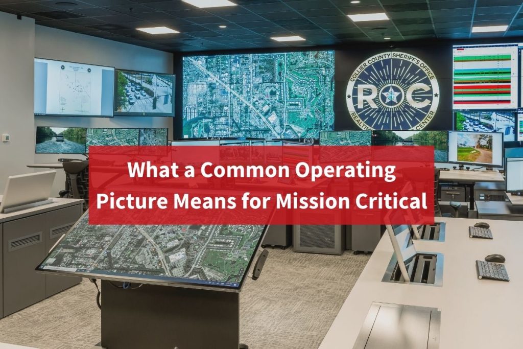 What a Common Operating Picture Means for Mission Critical